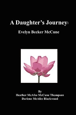A Daughter's Journey: Evelyn Becker McCune by Heather McAfee McCune ...