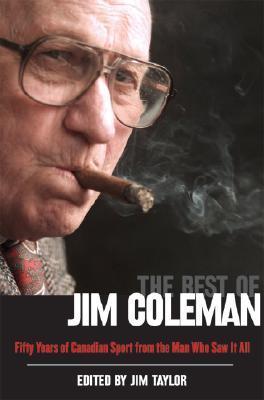 The Best of Jim Coleman: Fifty Years of Canadian Sport from the Man Who ...