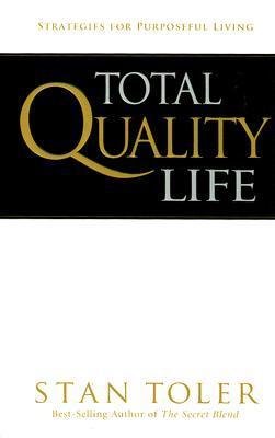 Total Quality Life: Strategies for Purposeful Living by Stan Toler ...