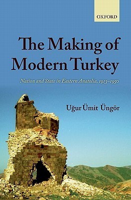 The Making of Modern Turkey: Nation and State in Eastern Anatolia, 1913 ...