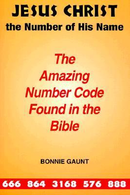 Jesus Christ the Number of His Name: The Amazing Number Code Found in ...