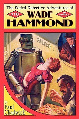 The Weird Detective Adventures of Wade Hammond by Paul Chadwick | Goodreads
