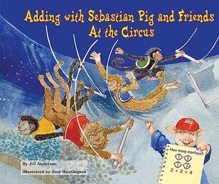 Adding With Sebastian Pig and Friends: At the Circus by Jill Anderson ...