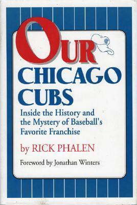 Our Chicago Cubs: Inside the History and the Mystery of Baseball's ...