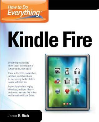 How to Do Everything Kindle Fire by Jason R. Rich | Goodreads