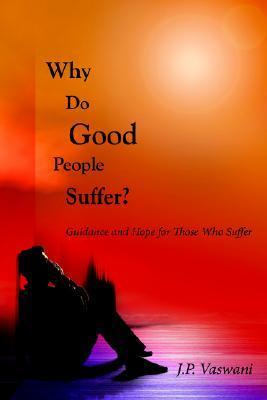 Why Do Good People Suffer?: Guidance and Hope for Those Who Suffer by J ...