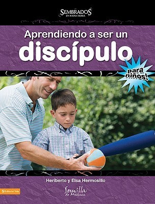 Aprendiendo a ser un discípulo para niños; maestro (Sembrados en Buena Tierra) by Heriberto ...