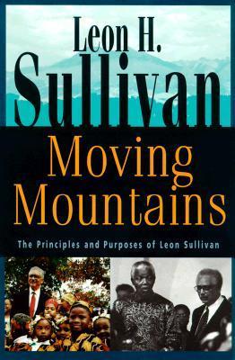 Moving Mountains: The Principles and Purposes of Leon Sullivan by Leon ...