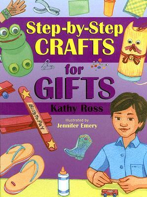 Step-by-Step Crafts for Gifts by Kathy Ross | Goodreads