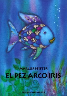 El Pez Arco Iris / Rainbow Fish by Marcus Pfister | Goodreads