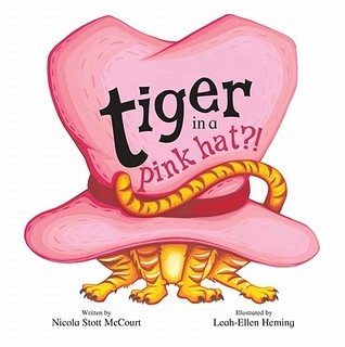 Tiger In A Pink Hat by Nicola Stott McCourt | Goodreads