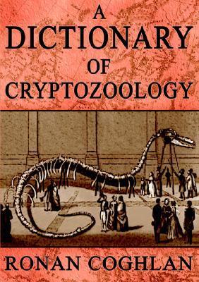 A Dictionary of Cryptozoology by Ronan Coghlan | Goodreads