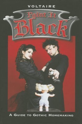 Paint It Black A Guide To Gothic Homemaking By Aurelio Voltaire