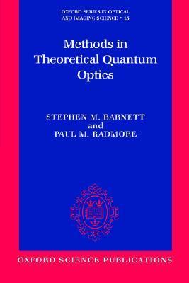 Methods in Theoretical Quantum Optics by Stephen M. Barnett | Goodreads