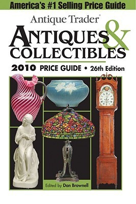 Antique Trader Antiques and Collectibles Price Guide 2010 by Dan ...