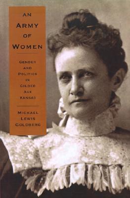 An Army of Women: Gender and Politics in Gilded Age Kansas by Michael ...