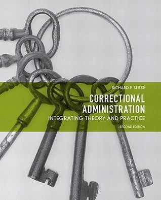 Correctional Administration: Integrating Theory and Practice by Richard ...