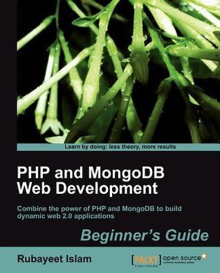 Php and Mongodb Web Development Beginner's Guide by Rubayeet Islam | Goodreads