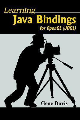 Learning Java Bindings For Open Gl Jogl by Gene Davis | Goodreads