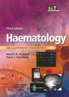 Haematology: An Illustrated Colour Text by Martin R. Howard MBChB MD ...
