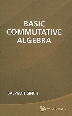 Basic commutative algebra by Balwant Singh | Goodreads
