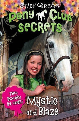 Mystic And Blaze (Pony Club Secrets, #1-2) by Stacy Gregg | Goodreads