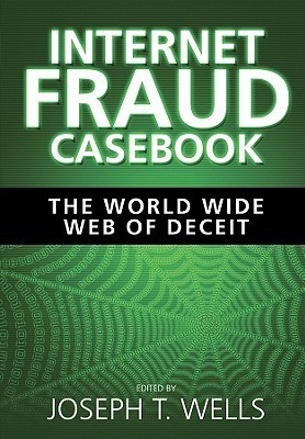 Internet Fraud Casebook: The World Wide Web of Deceit by Joseph T ...