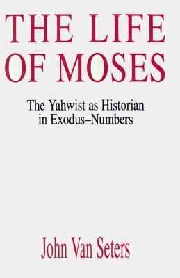 The Life of Moses: The Yahwist as Historian in Exodus--Numbers by John ...