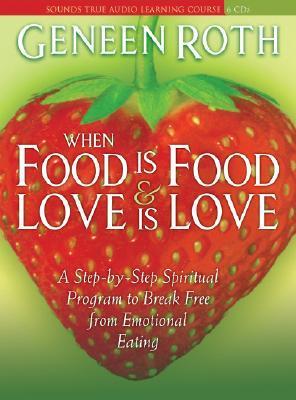 When Food Is Food and Love Is Love: A Step-by-Step Spiritual Program to ...