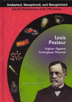 Louis Pasteur: Fighter Against Contagious Disease (Uncharted ...