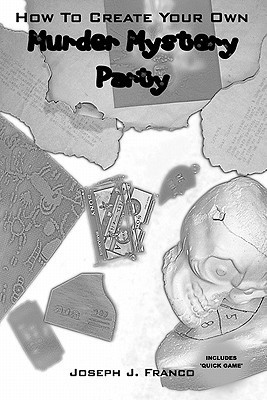 How To Create Your Own Murder Mystery Party by Joseph J. Franco | Goodreads