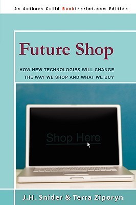 FUTURE SHOP: How New Technologies Will Change The Way We Shop and What ...
