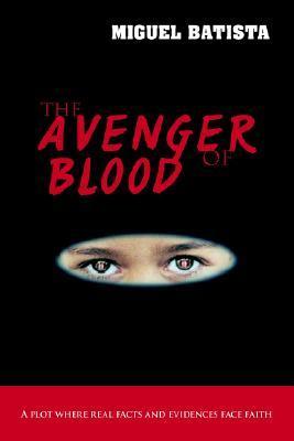 The Avenger Of Blood A Plot Where Real Facts And Evidences Face Faith