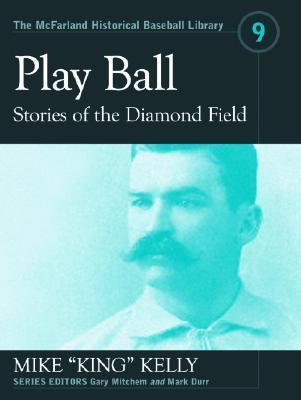 "Play Ball": Stories from the Diamond Field and Other Historical ...