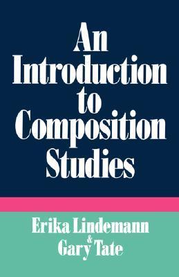 An Introduction to Composition Studies by Erika C. Lindemann | Goodreads