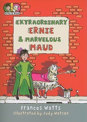 Extraordinary Ernie and Marvelous Maud by Frances Watts | Goodreads