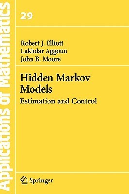 Hidden Markov Models: Estimation and Control by Robert James Elliott ...