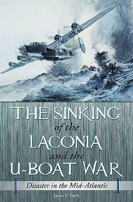 The Sinking of the Laconia and the U-Boat War: Disaster in the Mid ...