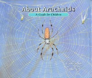 About Arachnids: A Guide for Children by Cathryn Sill | Goodreads