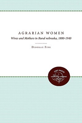 Agrarian Women: Wives and Mothers in Rural Nebraska, 1880-1940 by ...