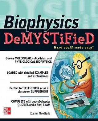 Biophysics DeMYSTiFied by Daniel Goldfarb | Goodreads