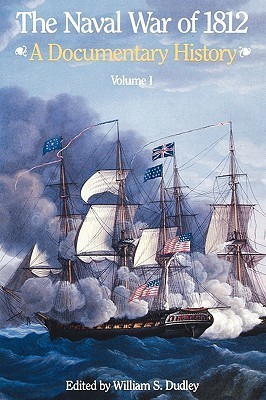 The Naval War of 1812: A Documentary History, Volume I, 1812 by William ...