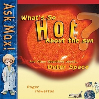 What's So Hot About the Sun?: And Other Questions About Outer Space by ...