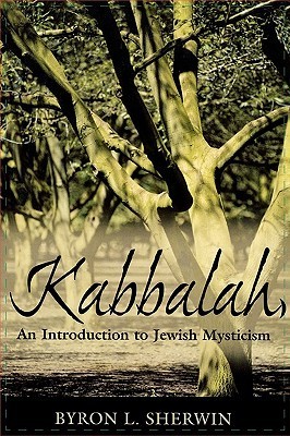 Kabbalah: An Introduction to Jewish Mysticism by Byron L. Sherwin ...