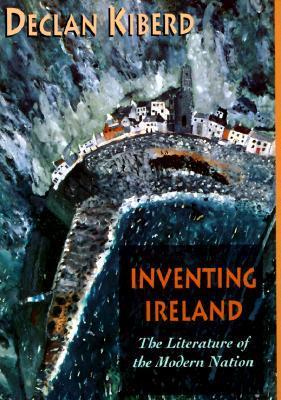 Inventing Ireland: The Literature of the Modern Nation by Declan Kiberd ...