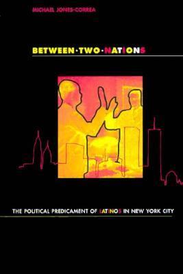 Between Two Nations: The Political Predicament of Latinos in New York ...