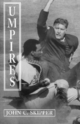Umpires: Classic Baseball Stories from the Men Who Made the Calls by John C. Skipper | Goodreads