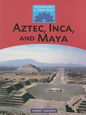 Aztec, Inca, and Maya (Technology in Times Past) by Robert Snedden ...