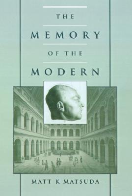 The Memory of the Modern by Matt K. Matsuda | Goodreads