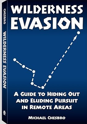 Wilderness Evasion: A Guide to Hiding Out and Eluding Pursuit in Remote ...